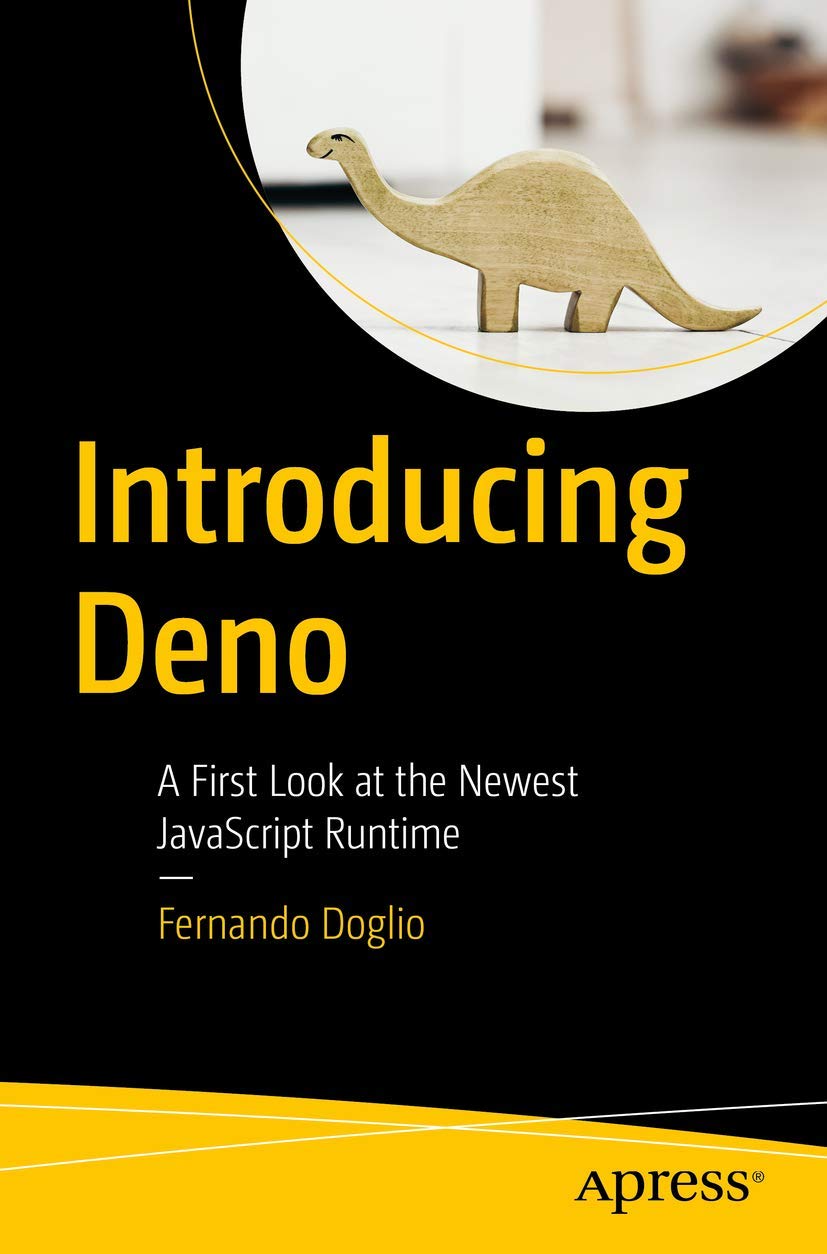Introducing Deno: A First Look at the Newest JavaScript Runtime: Doglio, Fernando: 9781484261965 ...
