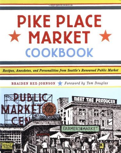 Pike Place Market Cookbook: Recipes, Anecdotes, and Personalities from ...