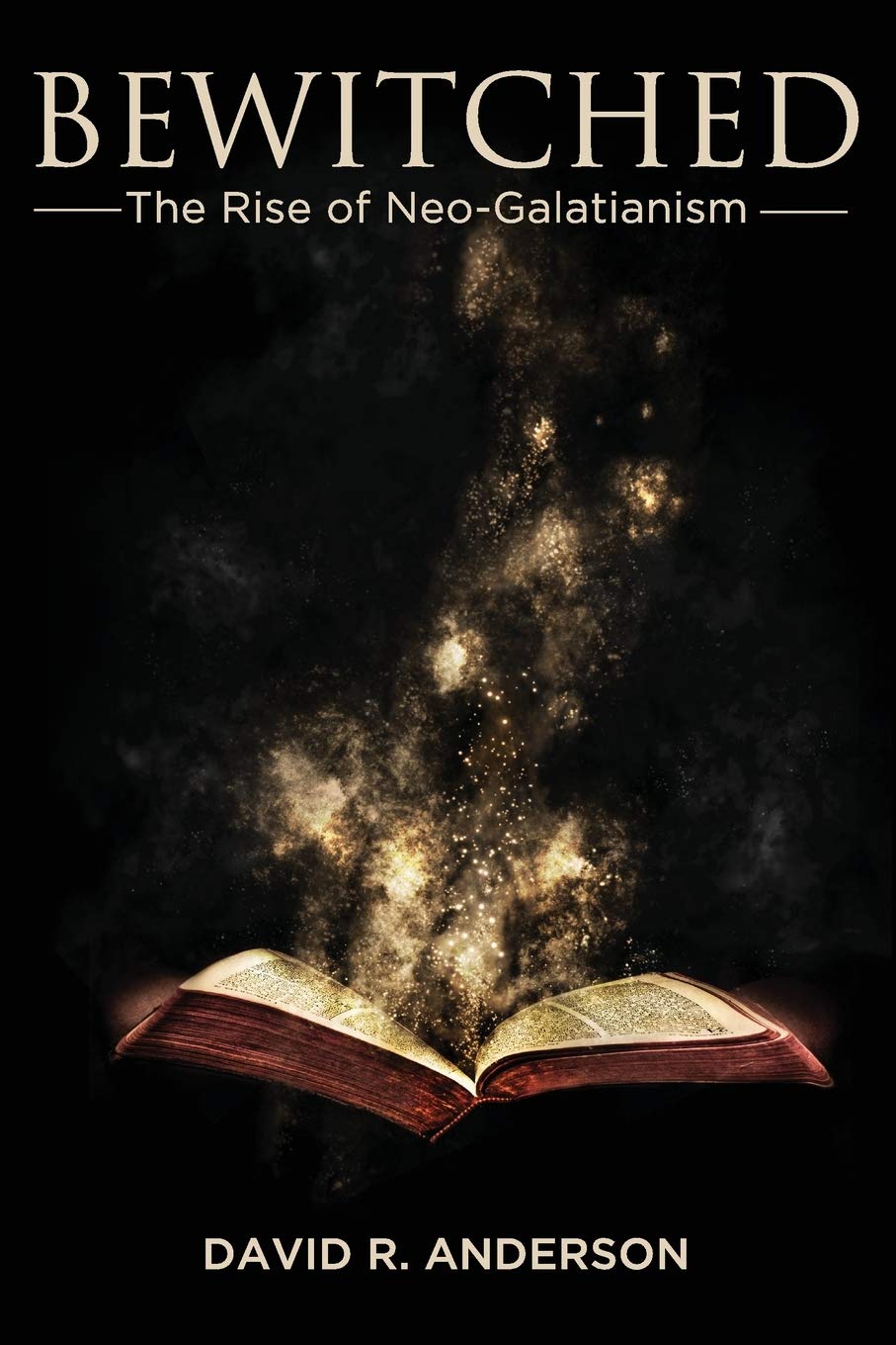Bewitched: The Rise of Neo-Galatianism: Anderson, David R ...