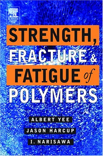 Strength, Fracture and Fatigue of Polymers : Yee, Albert F., Harcup ...