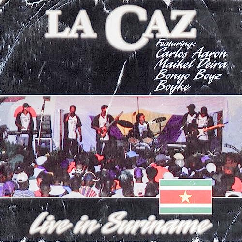 Play Live in Suriname by La CaZ feat. Boyke, Bonyo Boyz, Maikel Deira ...