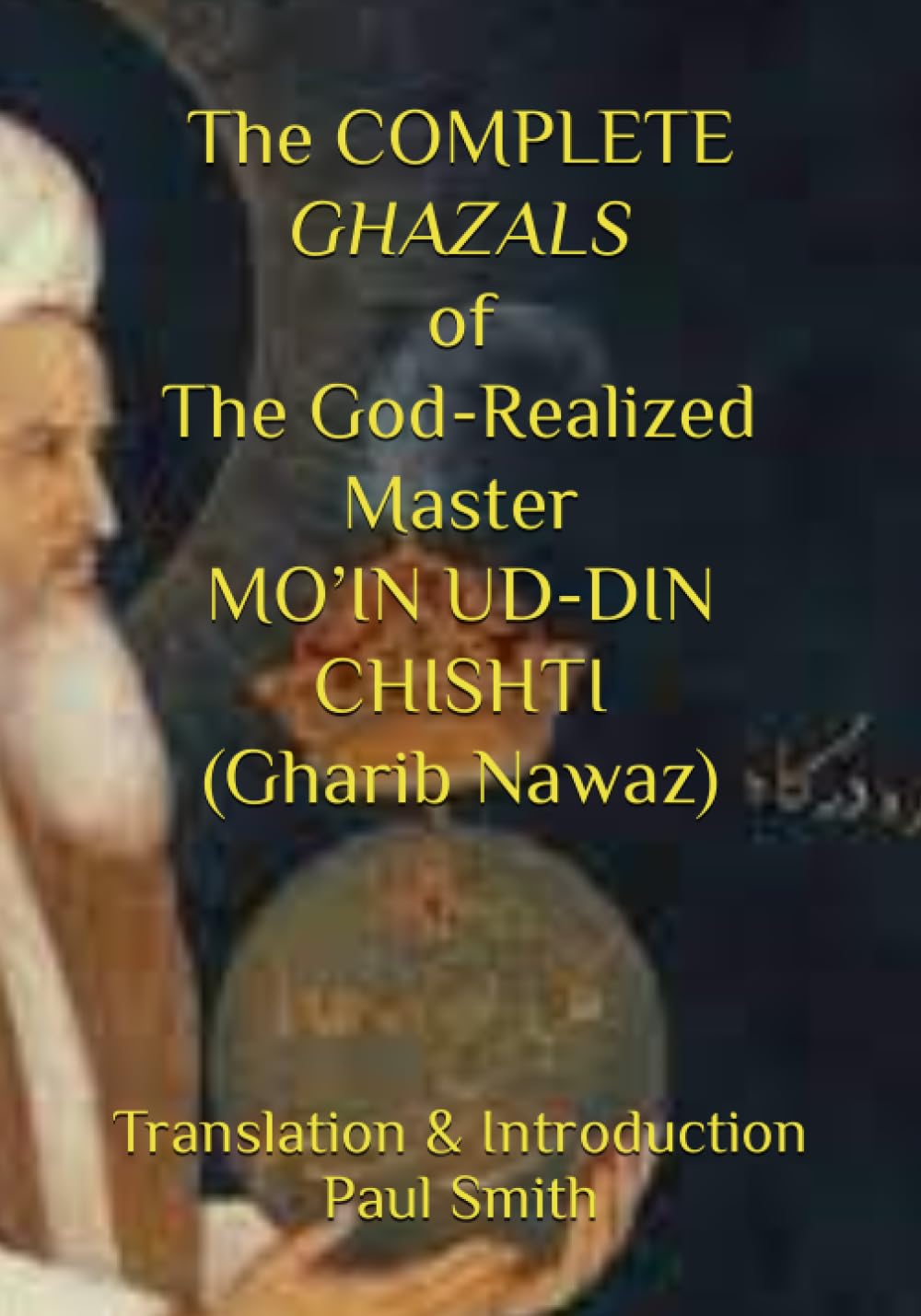 The COMPLETE GHAZALS of The God-Realized Master MO’IN UD-DIN CHISHTI ...