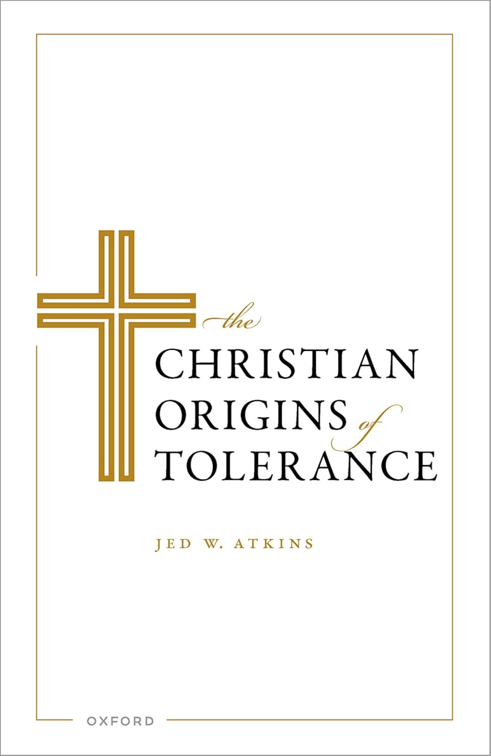 The Christian Origins of Tolerance - Kindle edition by Atkins, Jed W ...