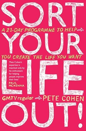 Sort Your Life Out!: A 21-day programme to help you create the life you ...