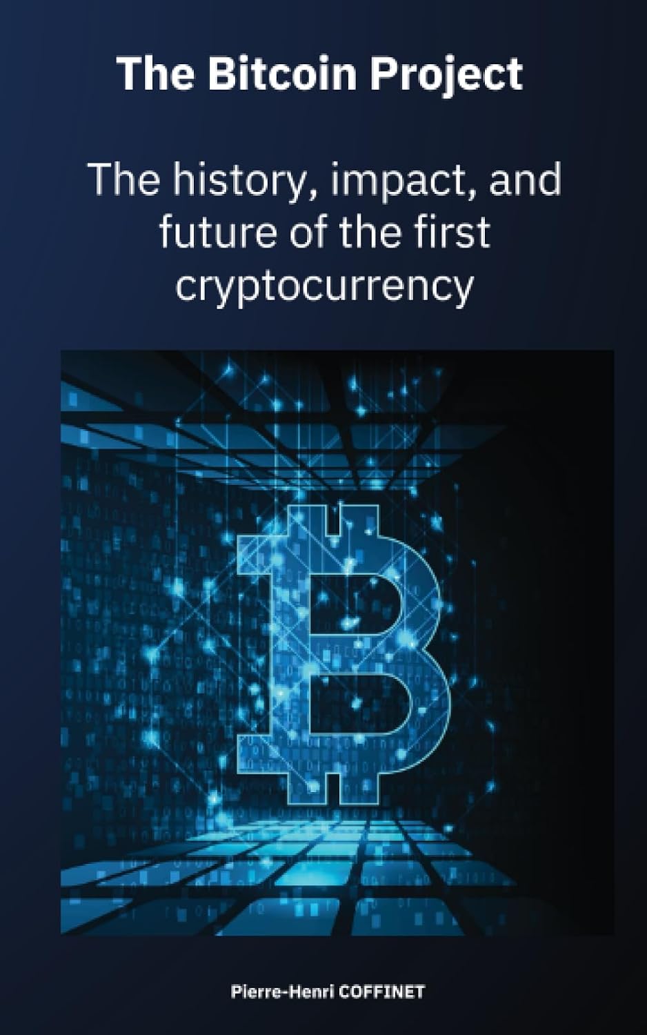 The Bitcoin Project - The history, impact, and future of the first ...