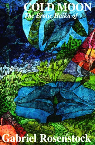 Cold Moon: The Erotic Haiku of Gabriel Rosenstock: Rosenstock, Gabriel ...