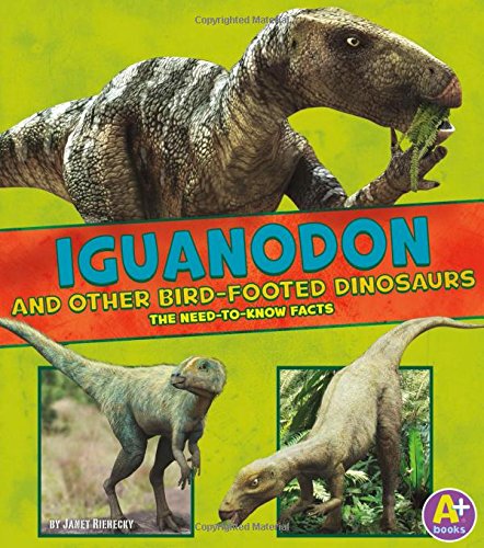 Iguanodon and Other Bird-Footed Dinosaurs: The Need-to-Know Facts (A+ ...