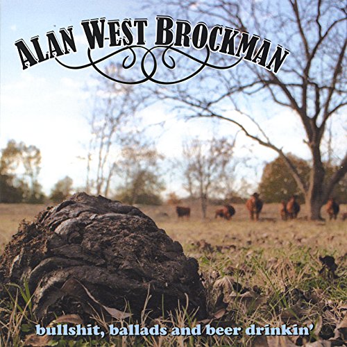 Amazon.com: Bullshit, Ballads, & Beer Drinkin' : Alan West Brockman ...