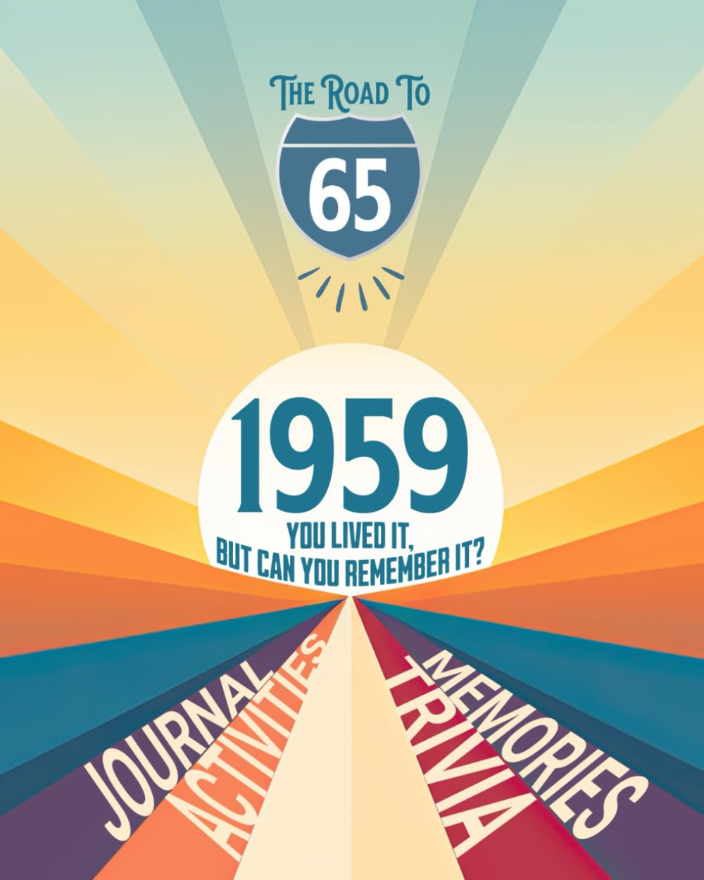 The Road to 65 I Happy 65th Birthday: Fun Trivia, Memories, Journal and ...