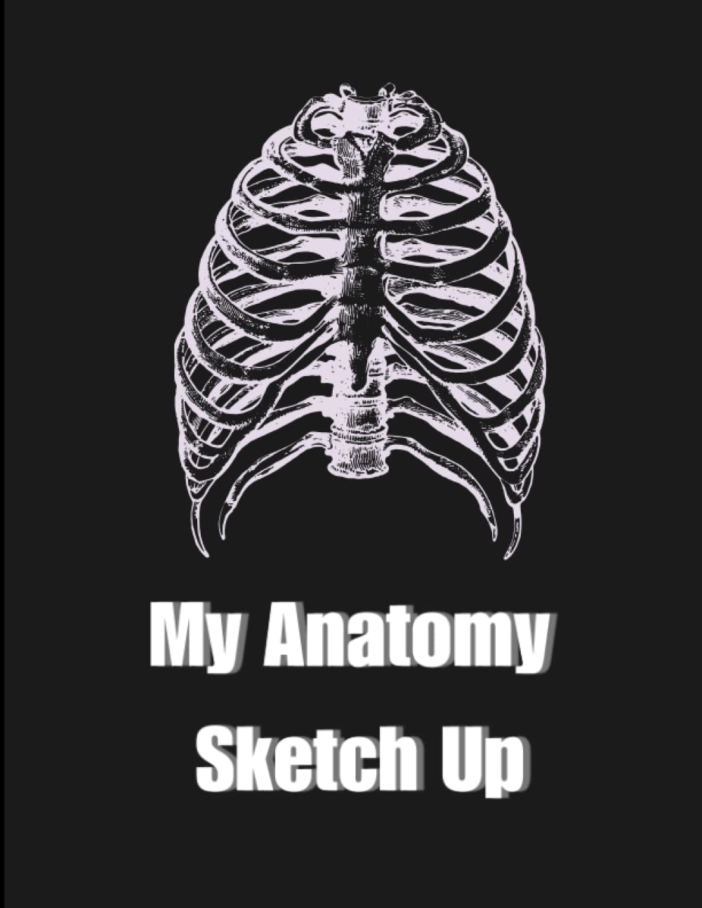 My Anatomy Sketch Up. Lined Note Book and Drawing Paper: Lined notebook ...
