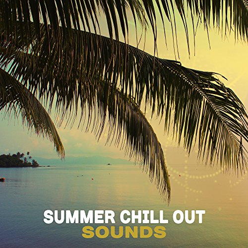 Summer Chill Out Sounds – Beach House Music, Sensual Sounds, Chill ...