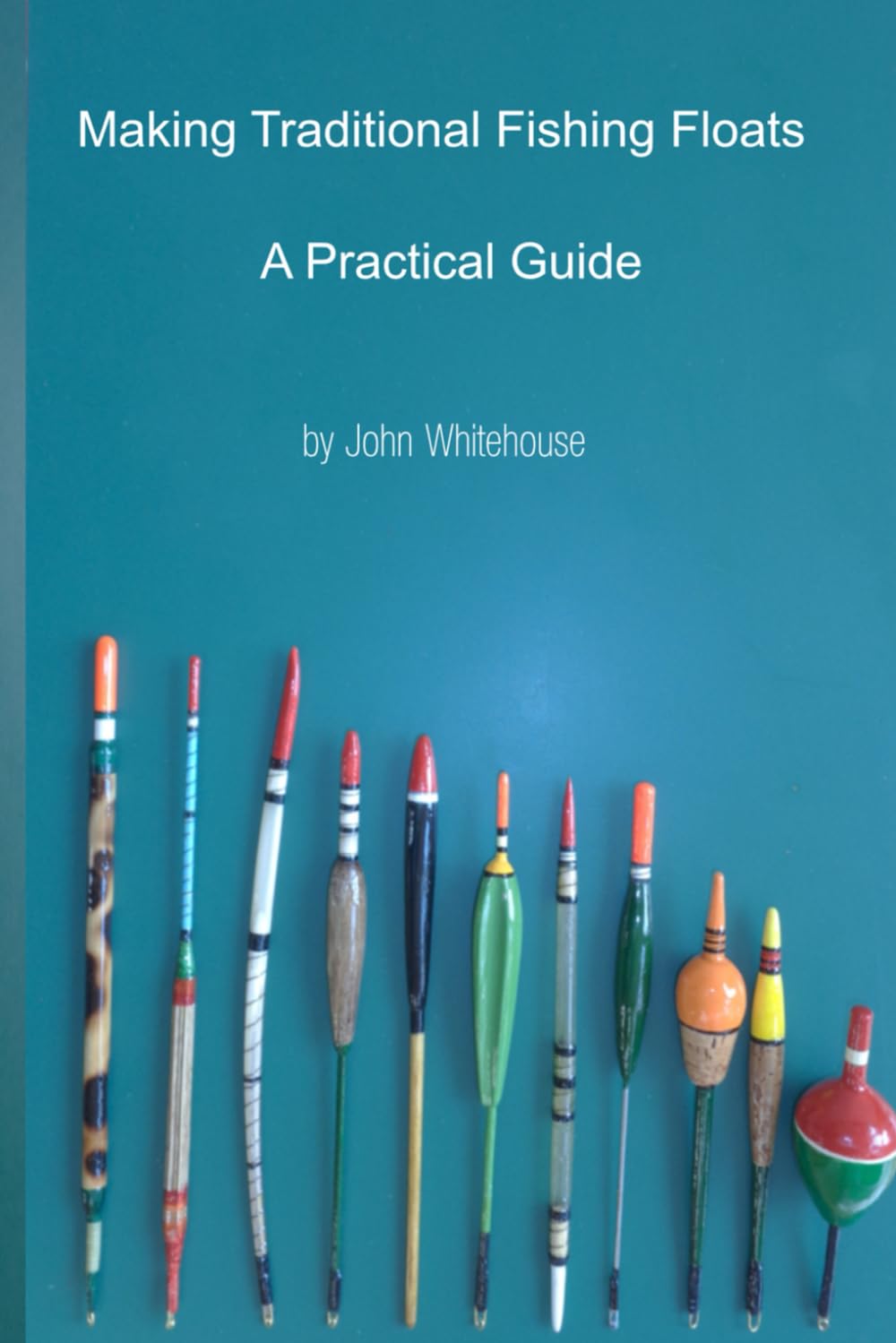 Making Traditional Fishing Floats: A Practicle Guide: Amazon.co.uk ...