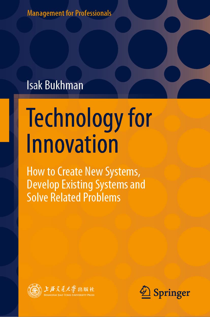 Technology for Innovation: How to Create New Systems, Develop Existing ...