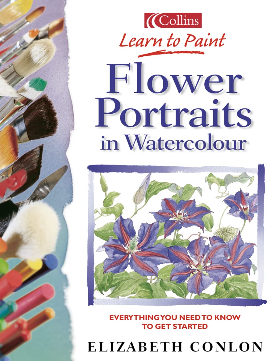 Flower Portraits in Watercolour(Collins Learn to Paint Series ...