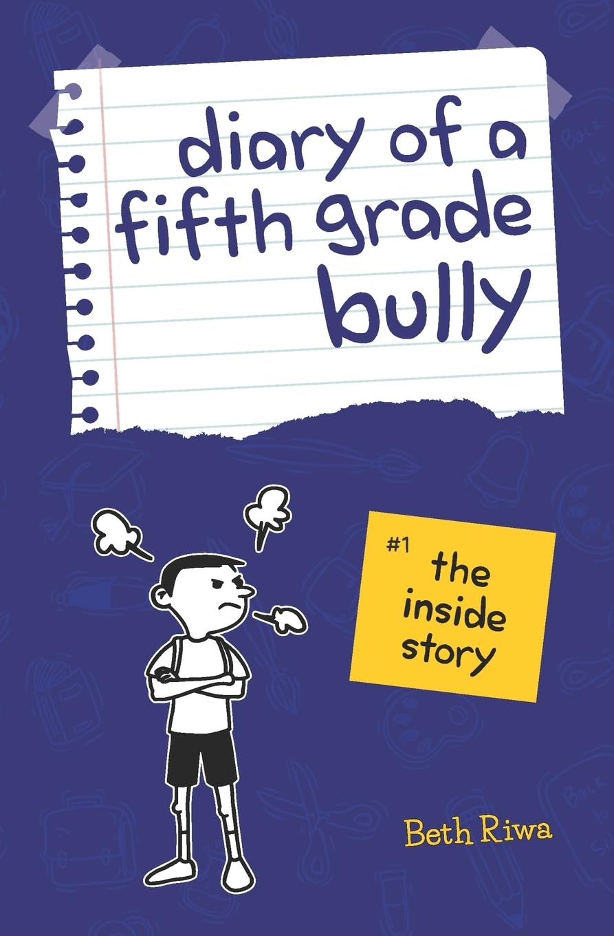 Diary of a Fifth Grade Bully: The Inside Story (Book 1): Riwa, Beth ...