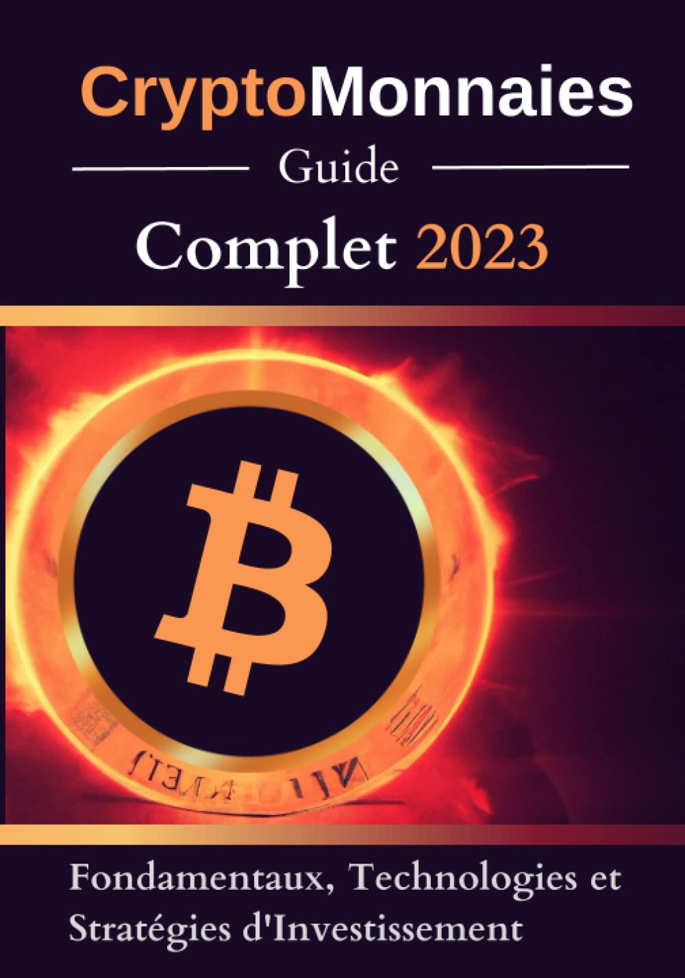 Crypto-Monnaies : Guide Complet 2023: Découvrez les Fondamentaux, les ...