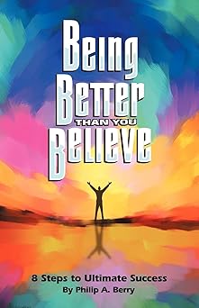 Being Better Than You Believe: 8 Steps to Ultimate Success: Berry Dr ...