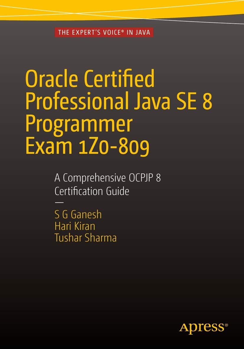 Oracle Certified Professional Java SE 8 Programmer Exam 1Z0-809: A Comprehensive OCPJP 8 ...