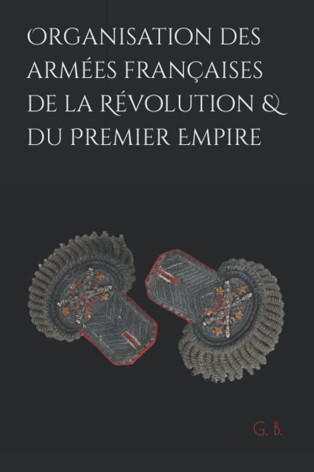 Organisation des armées françaises de la Révolution et du Premier ...