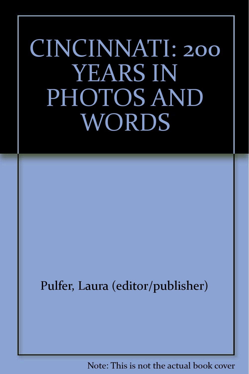 CINCINNATI: 200 YEARS IN PHOTOS AND WORDS: Pulfer, Laura (editor ...