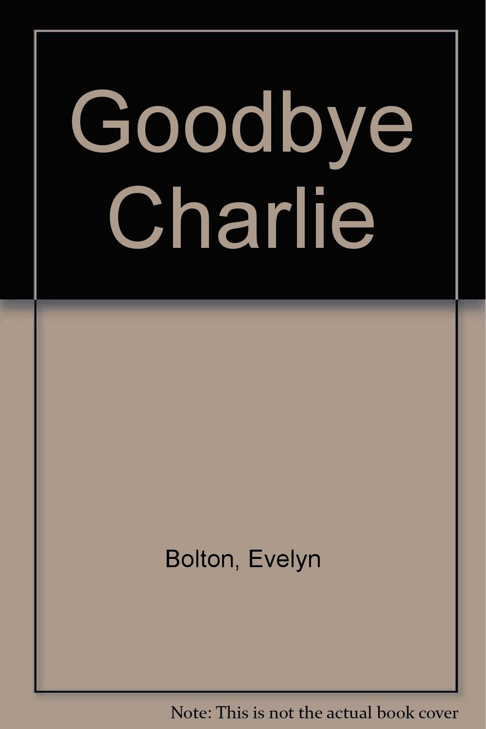 Goodbye Charlie: Bolton, Evelyn: 9780898121278: Amazon.com: Books
