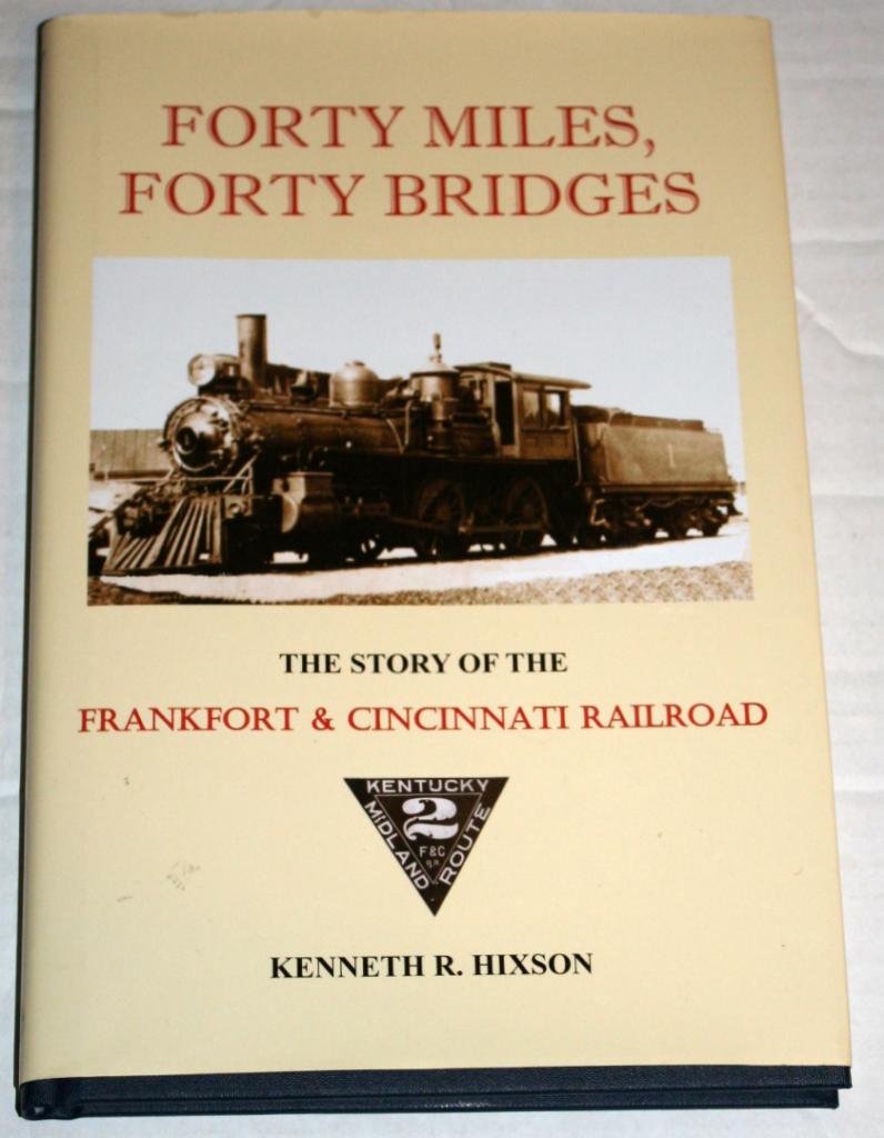 Forty Miles, Forty Bridges the History of the Frankfort & Cincinnati ...