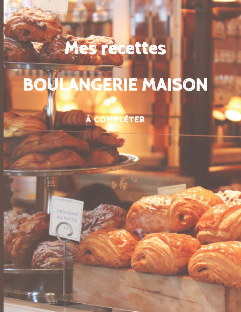 Buy Mes recettes Boulangerie Maison à compléter: Livre de recettes à ...