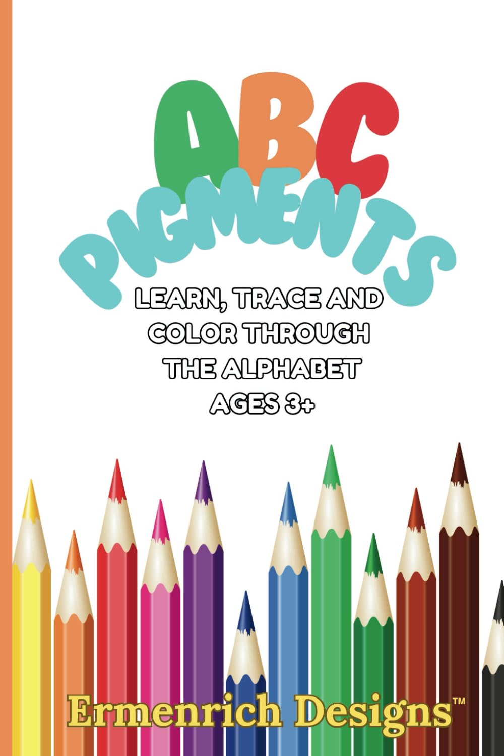 ABC Pigments: Learn, Trace, and Color Through the Alphabet, ages 3 ...