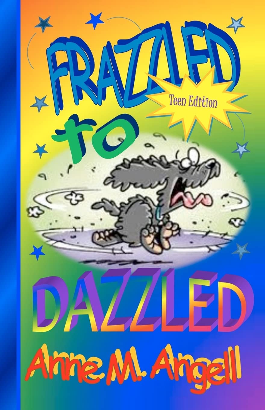 Frazzled to Dazzled: Angell, Anne M.: 9781461064565: Amazon.com: Books