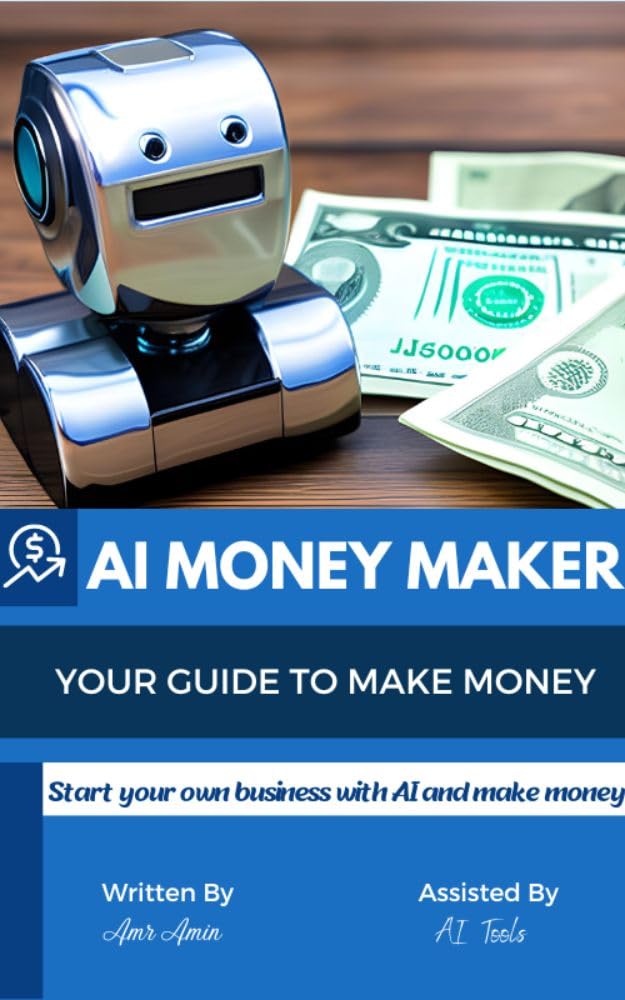 AI Money Maker: Your Guide To Make Money Using AI eBook : Amin, Amr ...