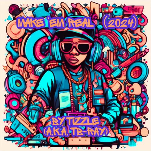Amazon.co.jp: Make ’Em Real（2024） : Tizzle(a.k.a. TB-Ray): デジタルミュージック