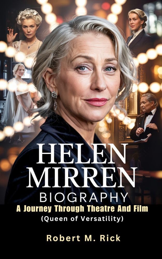 HELEN MIRREN BIOGRAPHY: A Journey Through Theatre And Film (Queen of ...