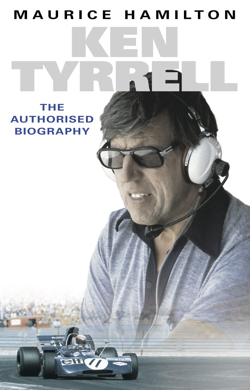 Ken Tyrell: The Authorised Biography: Hamilton, Maurice, Stewart ...