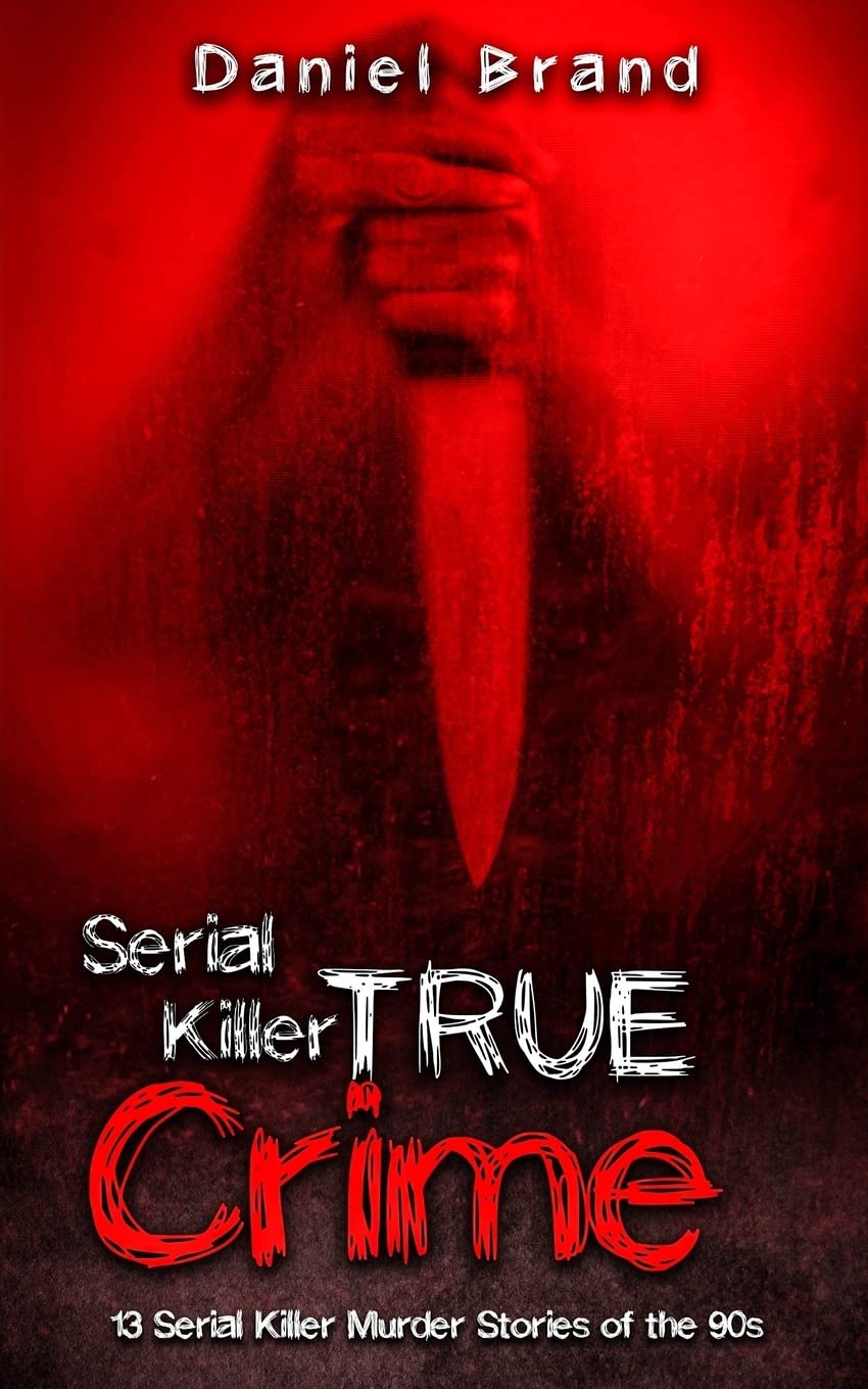 Serial Killers True Crime: 13 Serial Killer Murder Stories of the 90s ...