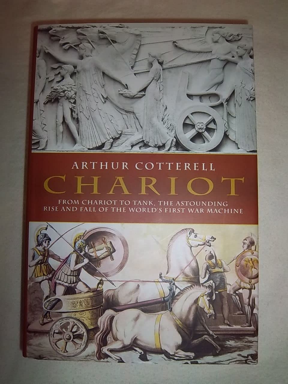 Chariot: The Astounding Rise and Fall of the World's First War Machine ...