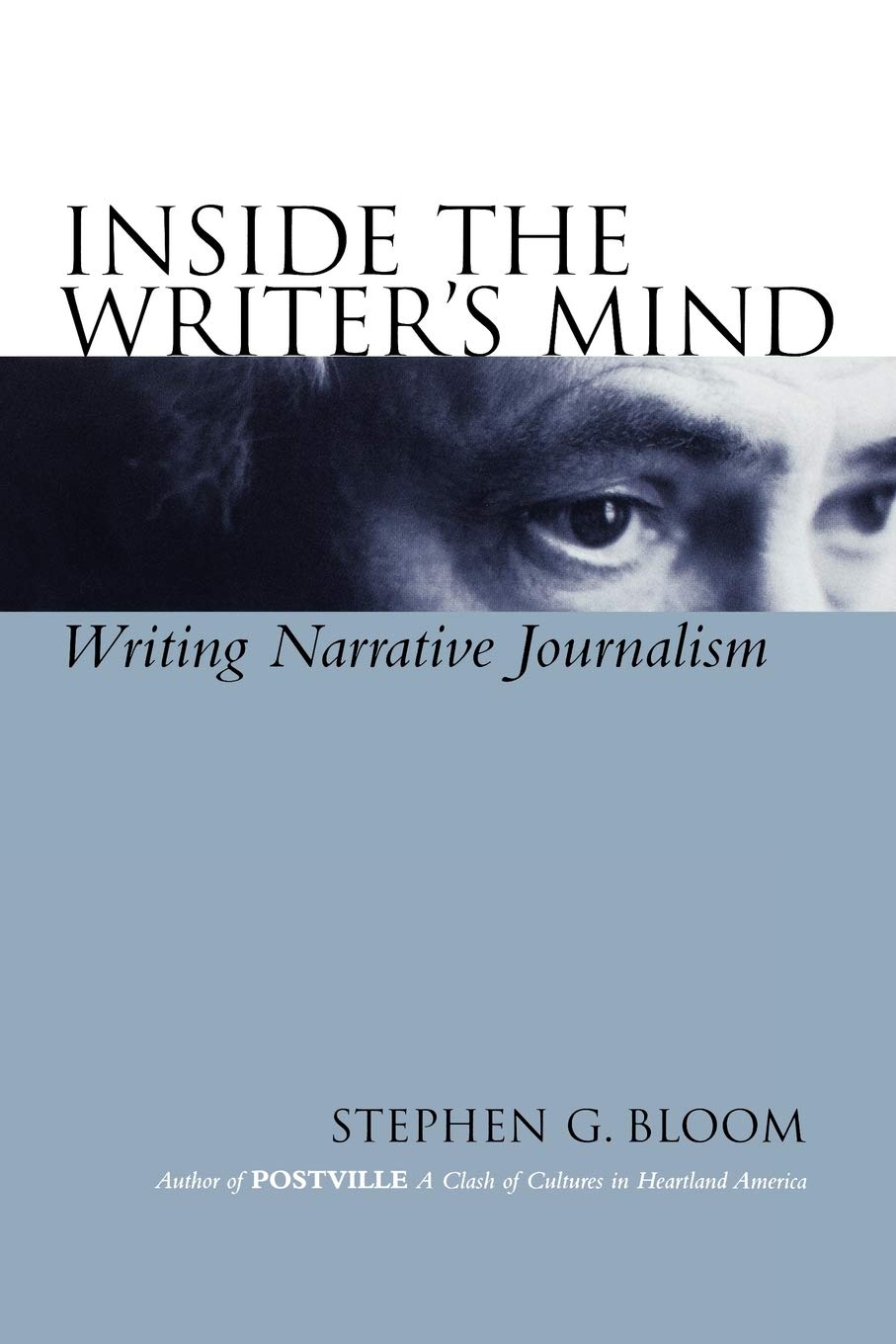 Inside the Writer's Mind: Writing Narrative Journalism: Bloom, Stephen ...