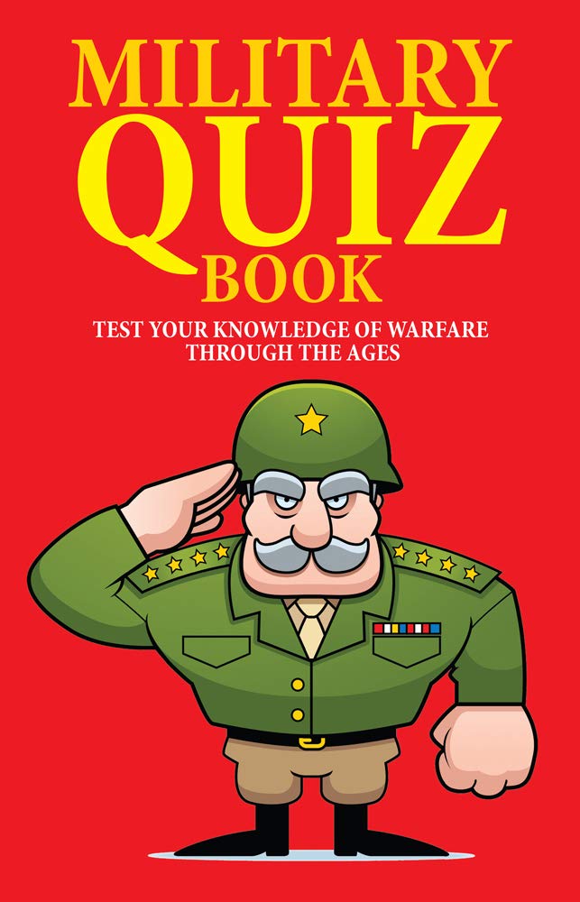 Military Quiz Book: Test Your Knowledge of Warfare Through the Ages ...