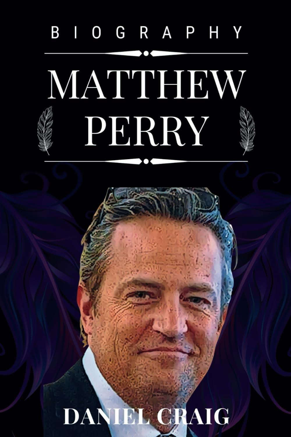 MATTHEW PERRY BIOGRAPHY: The Complete Biography of Novelist Matthew ...