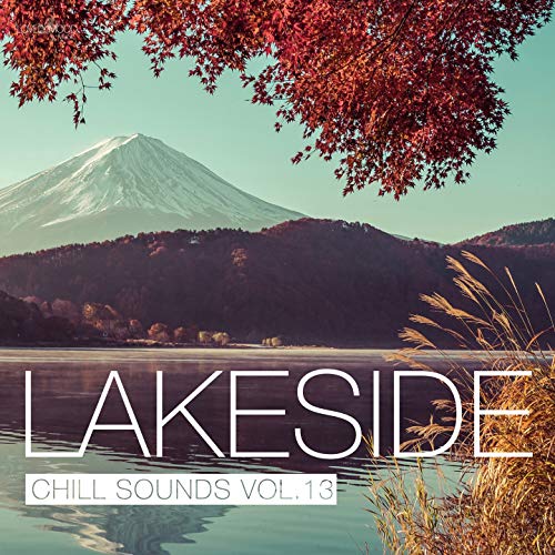 Play Lakeside Chill Sounds, Vol. 13 by VARIOUS ARTISTS on Amazon Music