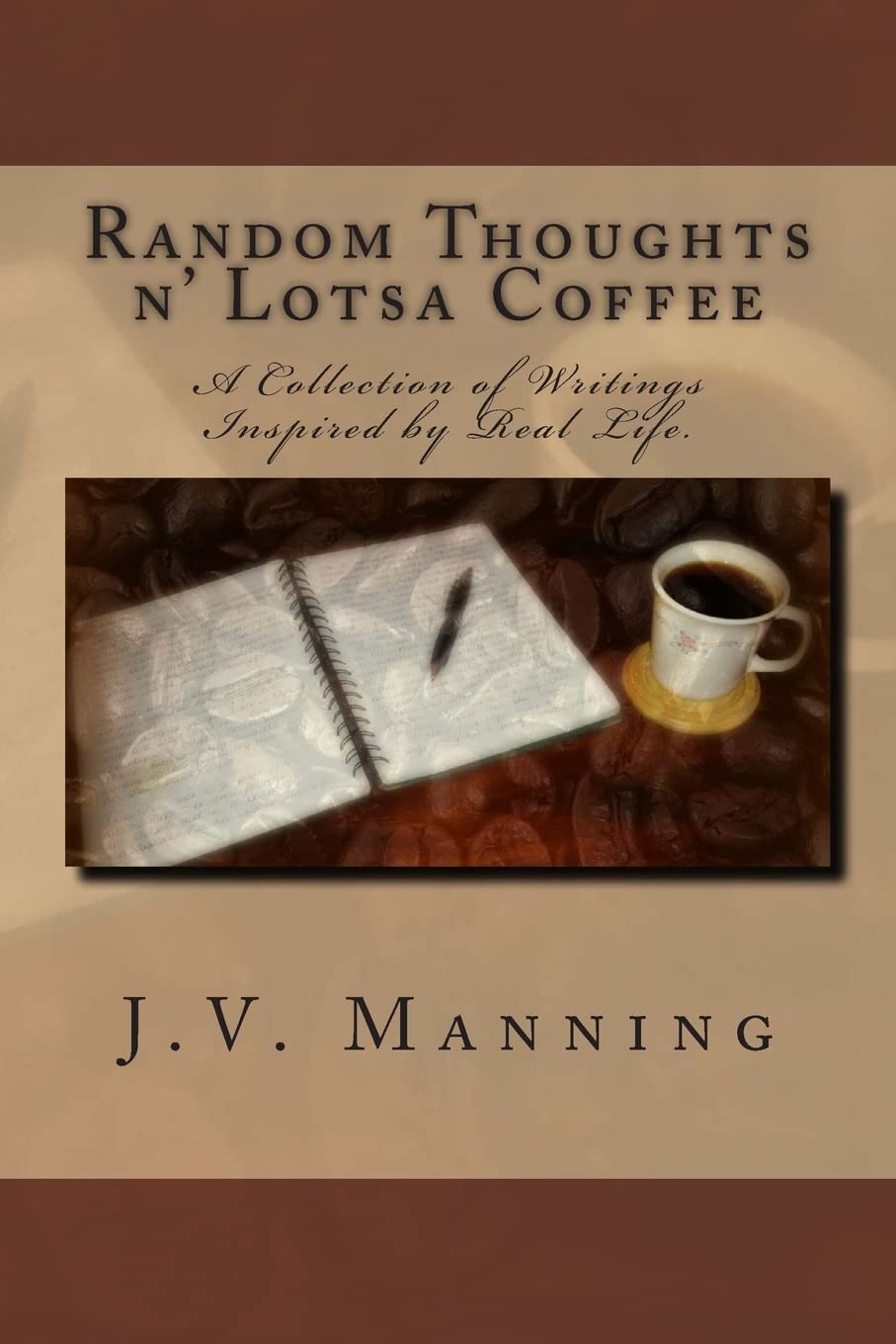Random Thoughts n' Lotsa Coffee: A Collection of Writings Inspired By ...