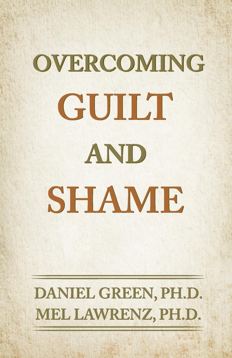 Overcoming Guilt and Shame: Amazon.co.uk: Green Ph.D., Daniel, Lawrenz ...