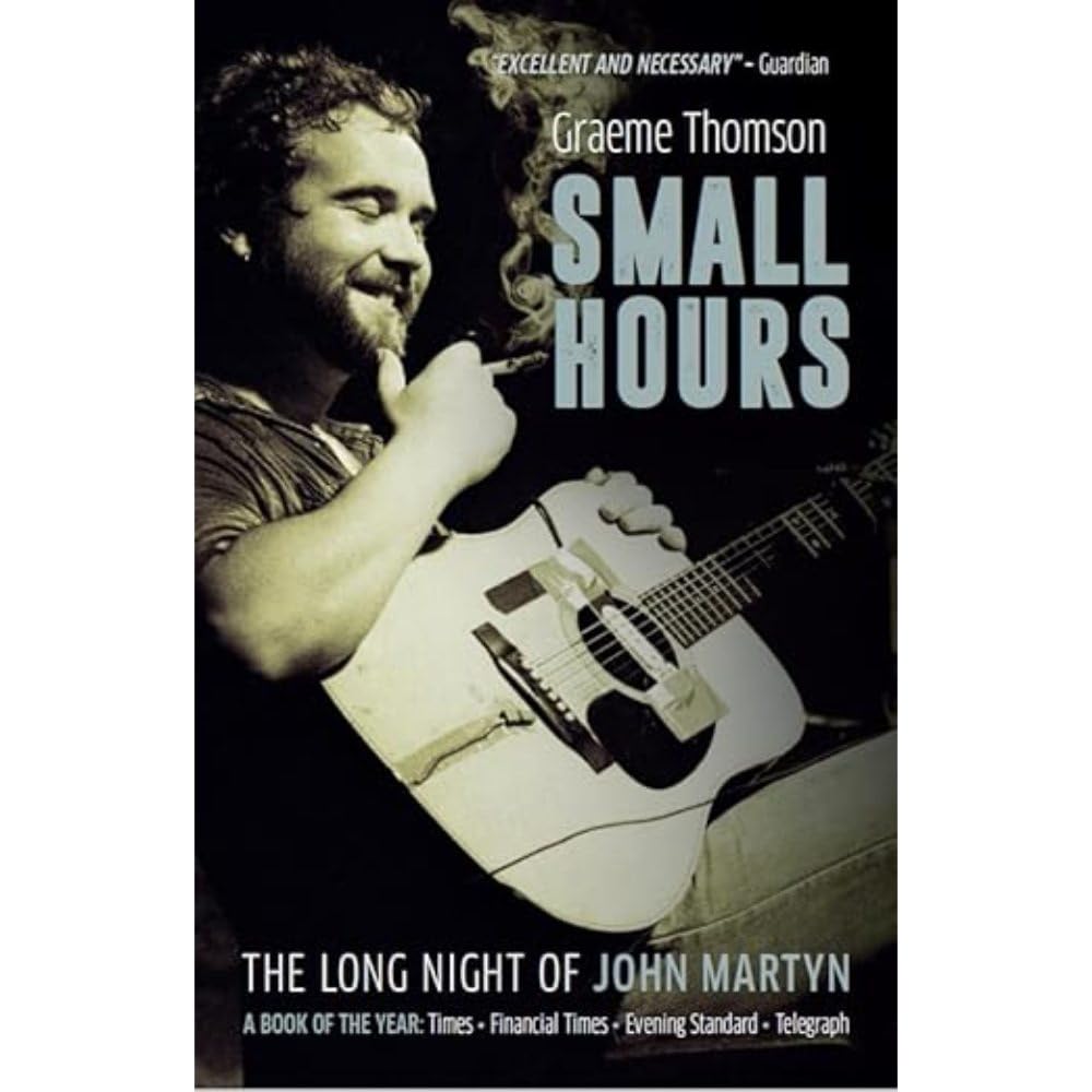 Small Hours: The Long Night Of John Martyn: Thomson, Graeme ...
