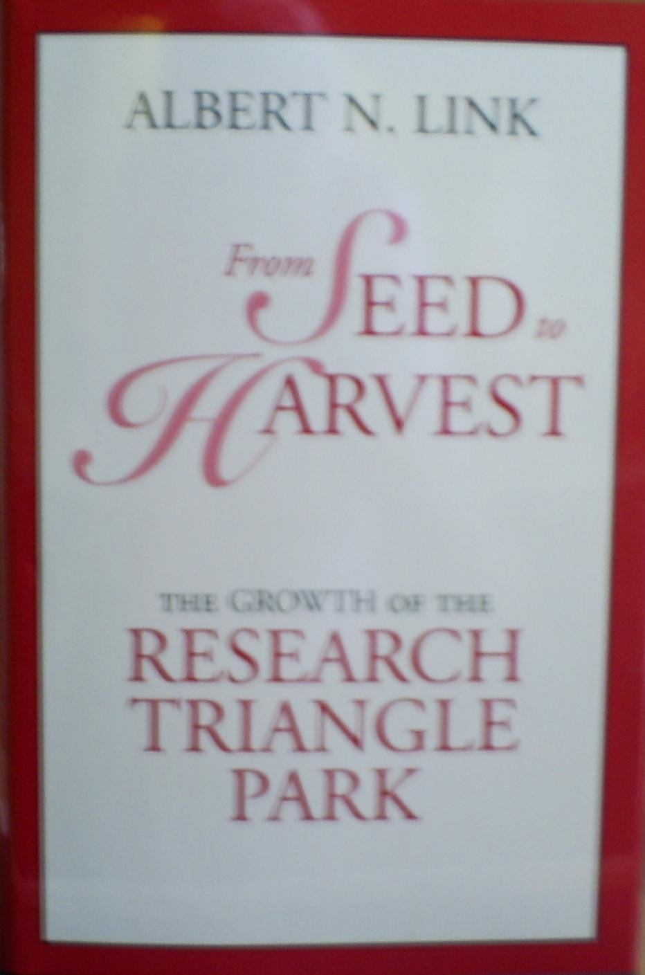 From Seed to Harvest: The Growth of the Research Triangle Park: Albert ...
