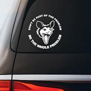 Amazon.com - Be The Whole Problem Possum Sticker Decal Notebook Car ...
