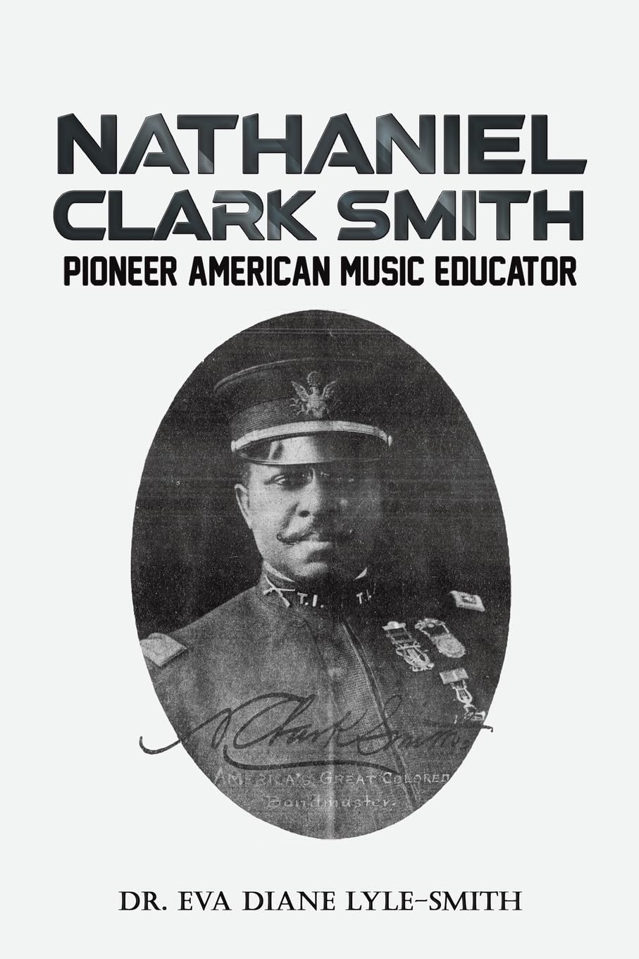 Nathaniel Clark Smith: Pioneer American Music Educator: Lyle-Smith, Eva ...