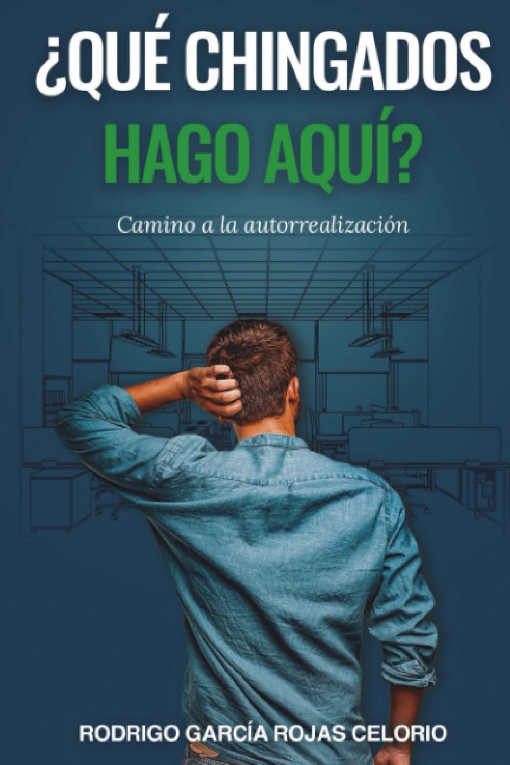 ¿Que chingados hago aqui?: Camino a la autorrealización : Garcia Rojas ...