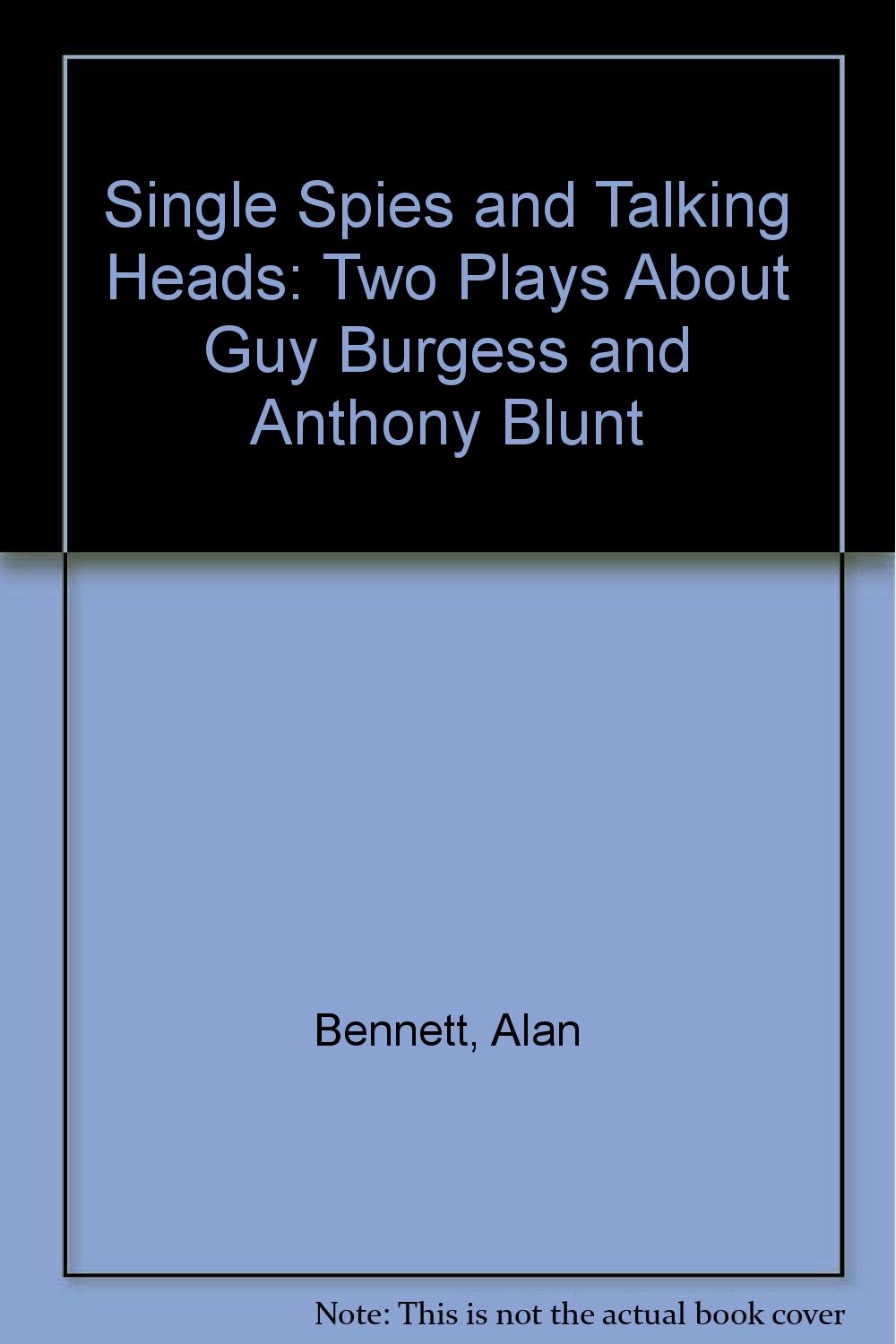 Single Spies and Talking Heads: Two Plays About Guy Burgess and Anthony ...