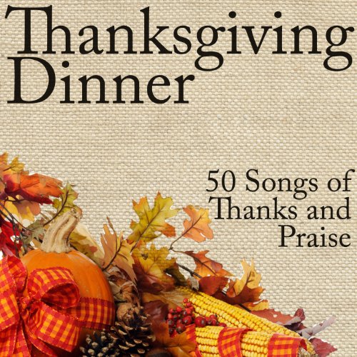 Amazon.com: Thanksgiving Dinner: 50 Songs for Thanks and Praise ...