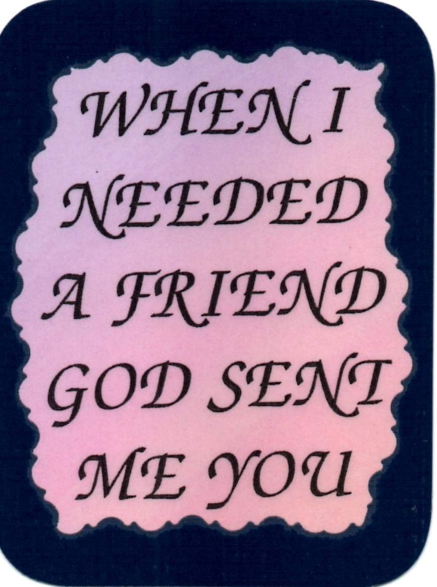 Amazon.com: When I Needed A Friend God Sent Me You Friendship Saying 3 ...