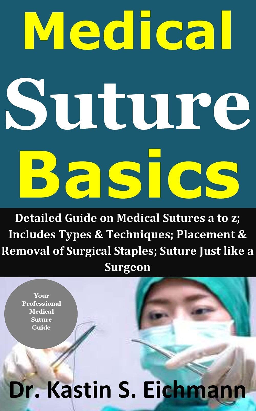 Buy Medical Suture Basics: Detailed Guide on Medical Sutures a to z ...